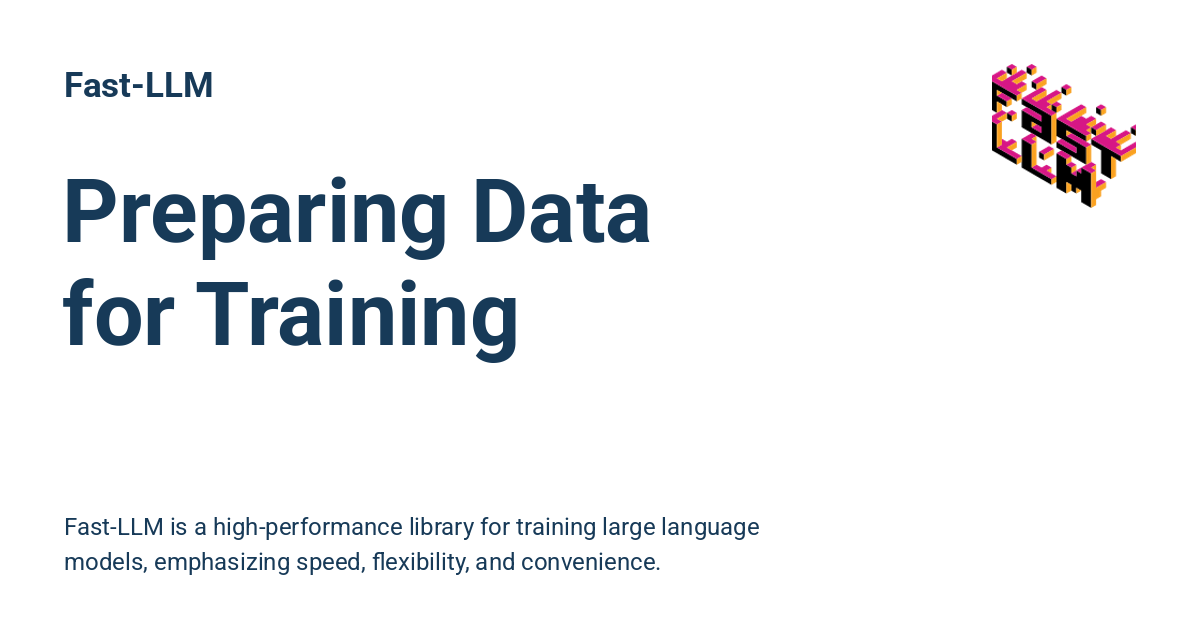 Preparing Data for Training - Fast-LLM
