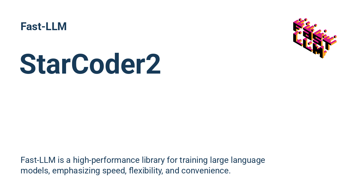 Starcoder2 Fast Llm